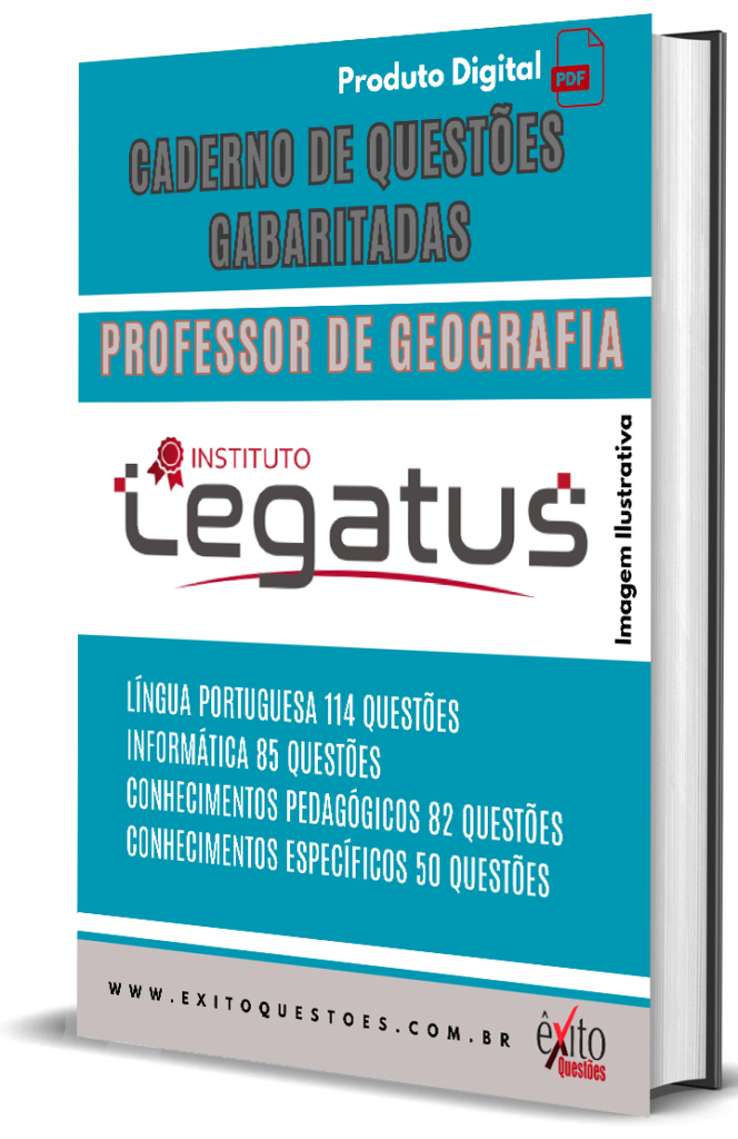 CADERNO DE QUESTÕES GABARITADAS: PROFESSOR DE GEOGRAFIA LEGATUS - ÊXITO QUESTÕES