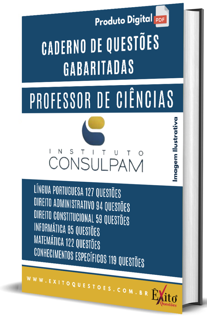 CADERNO DE QUESTÕES GABARITADAS: PROFESSOR DE CIÊNCIAS CONSULPAM - ÊXITO QUESTÕES